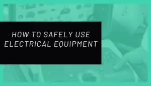 13 Tips-How to safely use electrical equipment - SafetyFrenzy