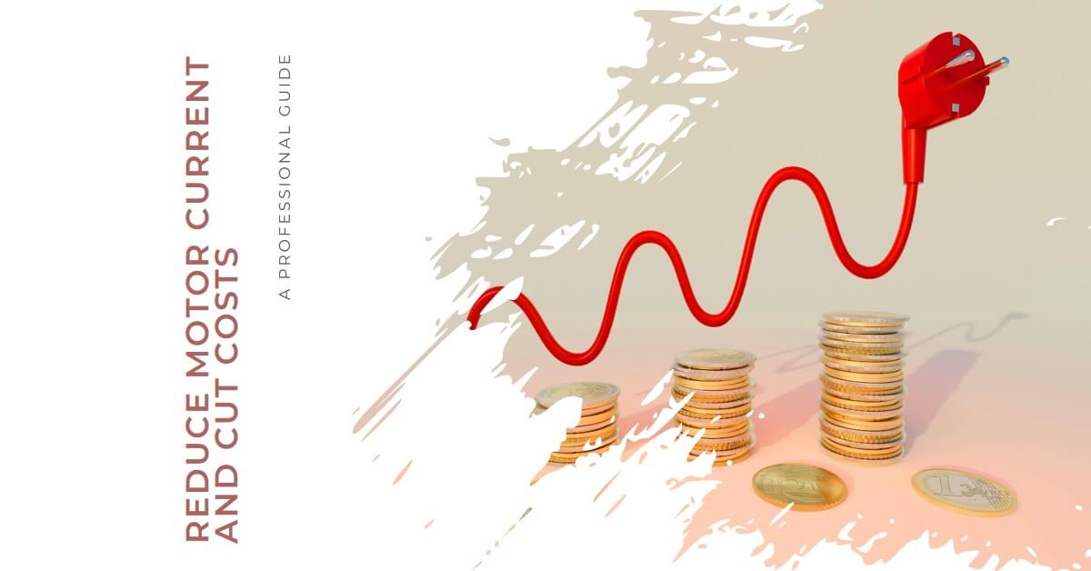 Unlocking Energy Savings: How to Reduce Motor Current and Cut Costs ...